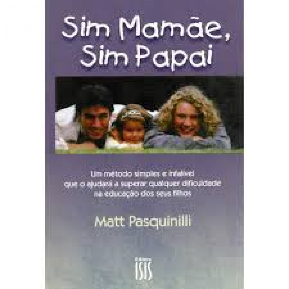 Sim Mamãe, sim Papai - um método simples para educar seu filho - Editora Isis