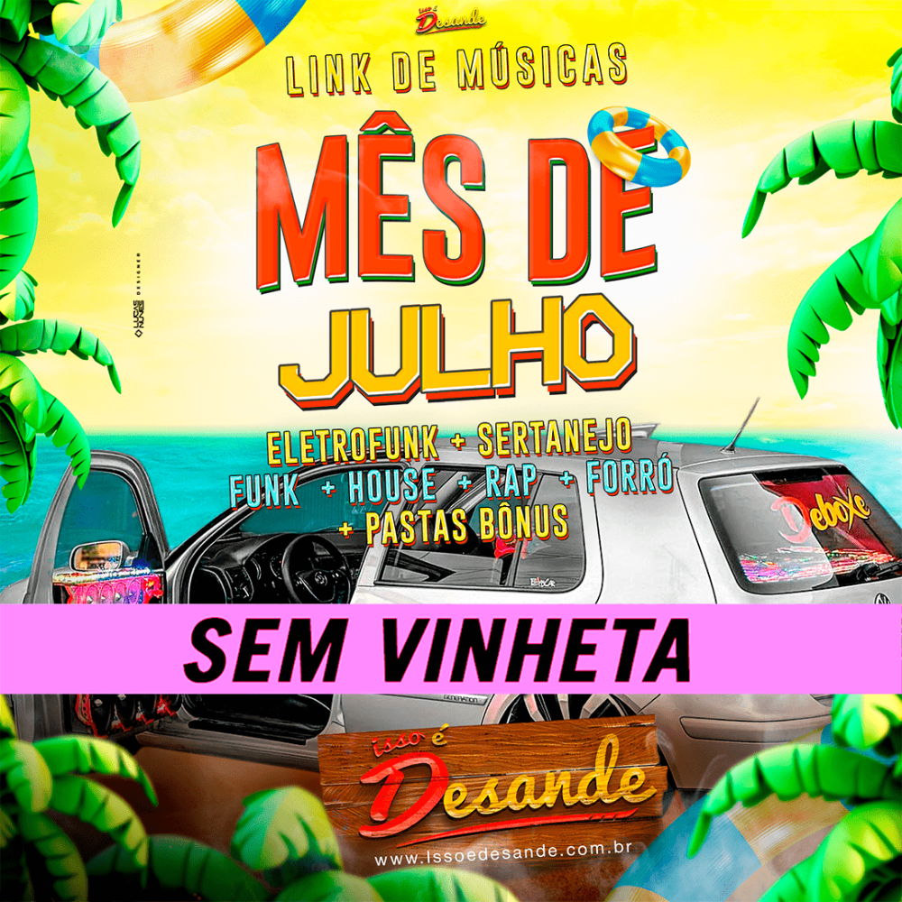 PASTA DE MÚSICAS COMPLETO - JULHO 2025 - SEM VINHETA - Isso é Desande