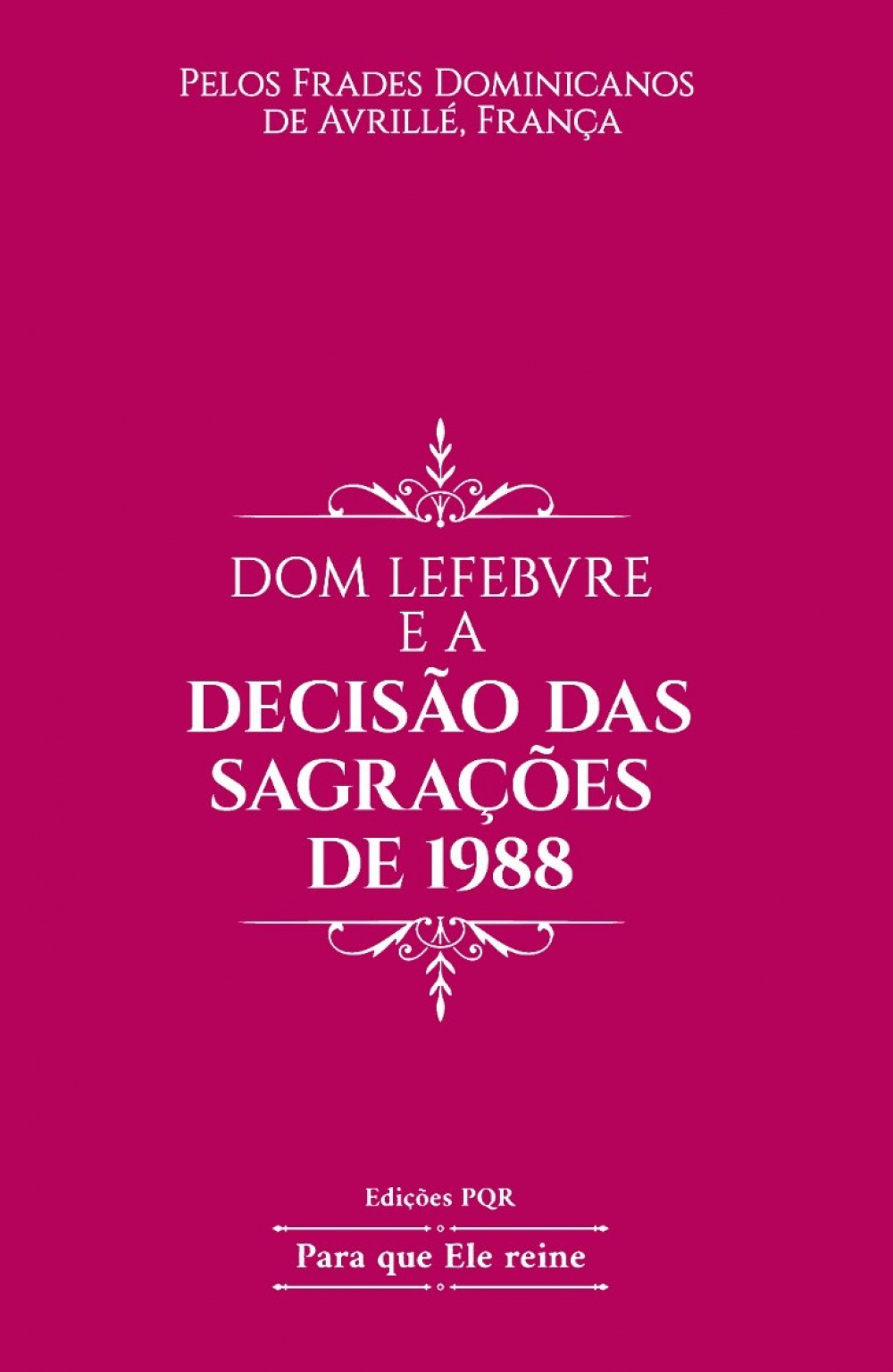 Dom Lefebvre e a Decisão das Sagrações de 1988 - Dominicanos de Avrill ...