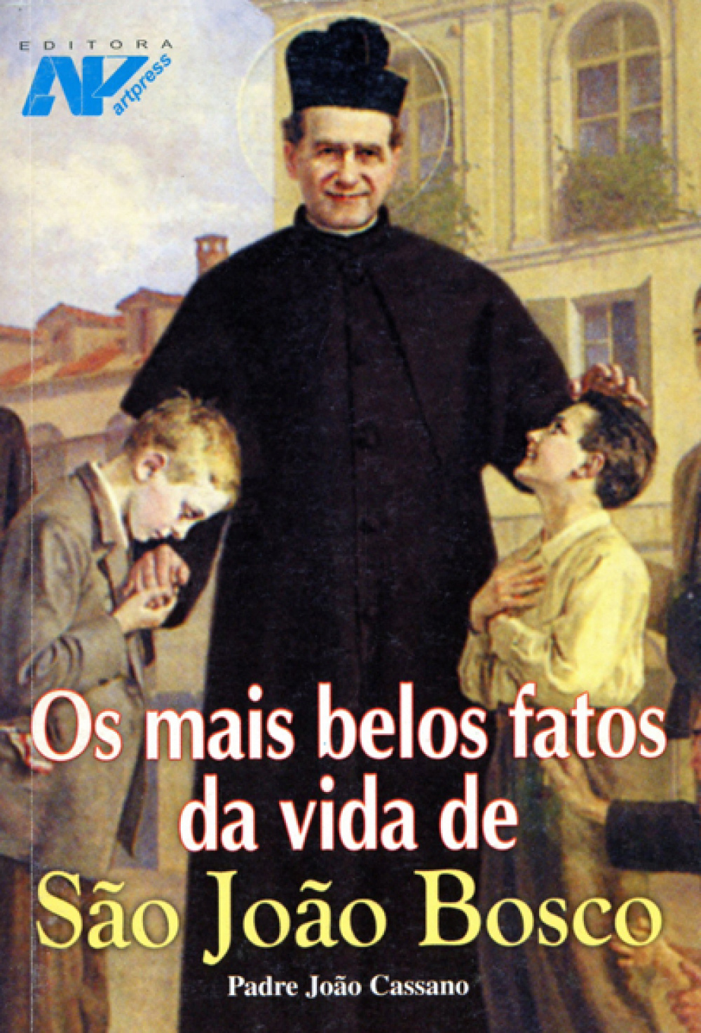 Os Mais Belos Fatos da Vida de São João Bosco - Rev. Pe. João Cassano - Livraria Santa Cruz