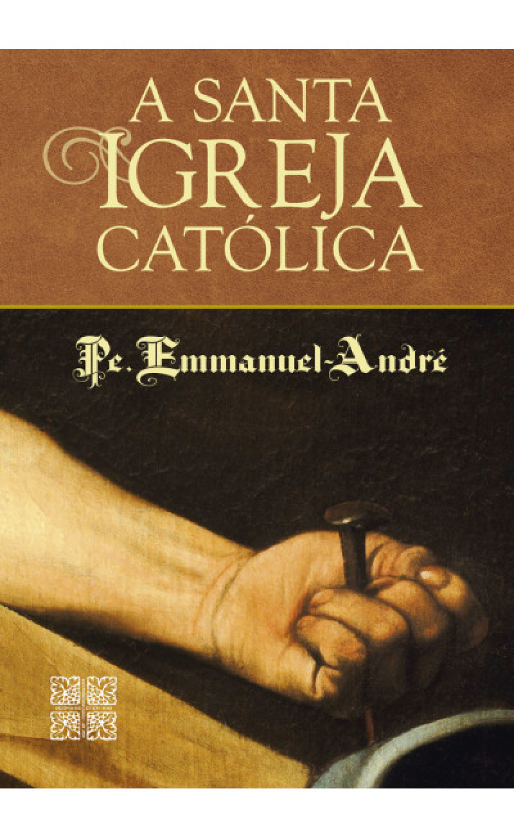 A santa Igreja Católica - Pe. Emmanuel André - Marianos