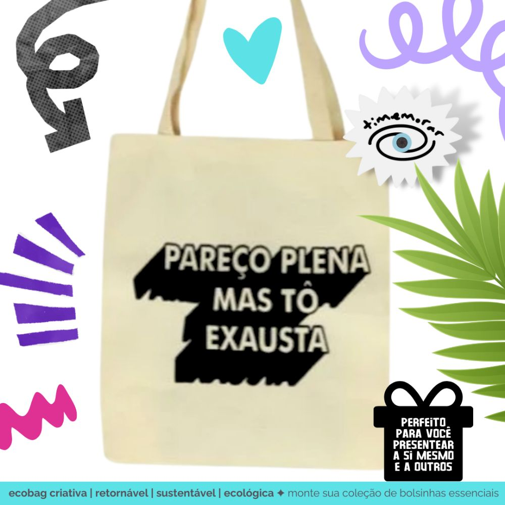 bolsa ecobag | PAREÇO PLENA MAS TÔ EXAUSTA - Timemorar | ótica