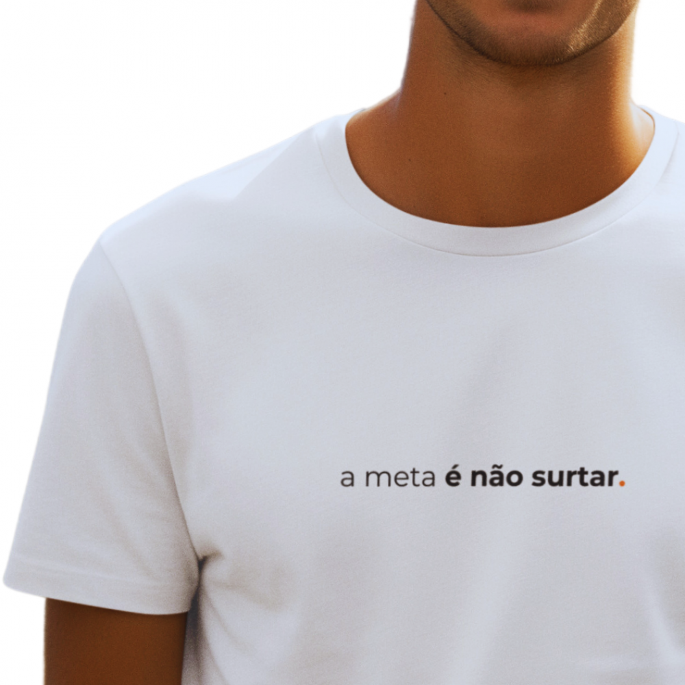 Camiseta A Meta é Não Surtar Algodão - vnart.com.br - VNART